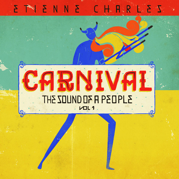 Etienne Charles - Carnival: The Sound of a People Vol 1 | Sounds and ...