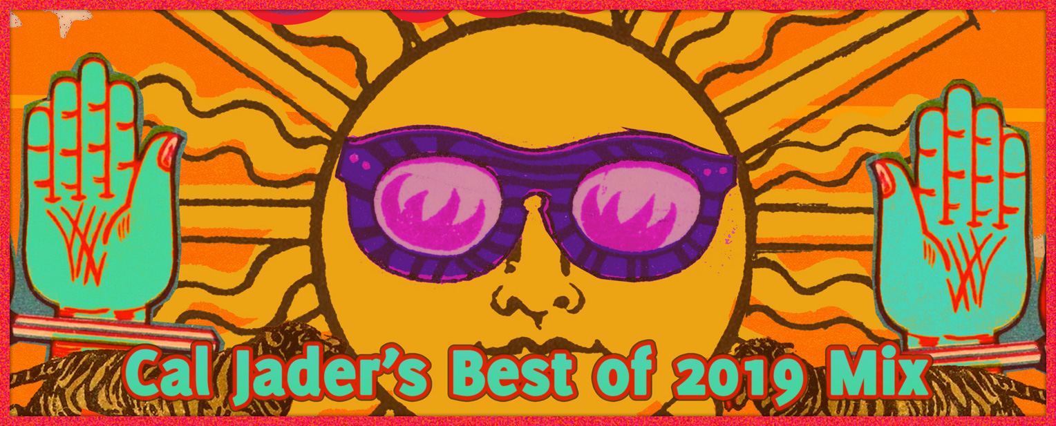 Cal Jader's Best of 2019 Mixtape | Sounds and Colours