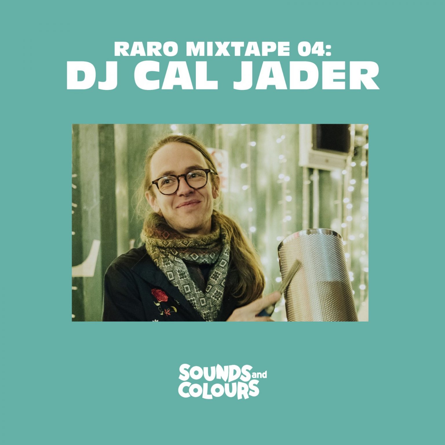 RARO 04: DJ Cal Jader | Sounds and Colours